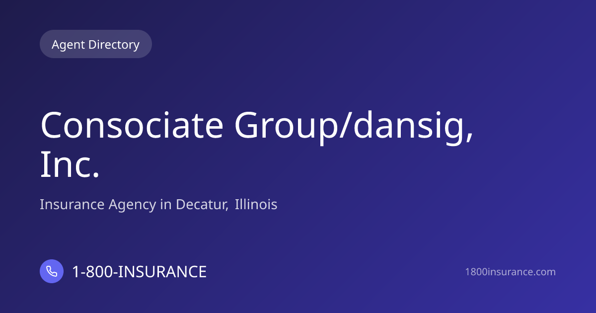 Consociate Group/dansig, Inc. | Decatur, IL Insurance | 1-800-INSURANCE