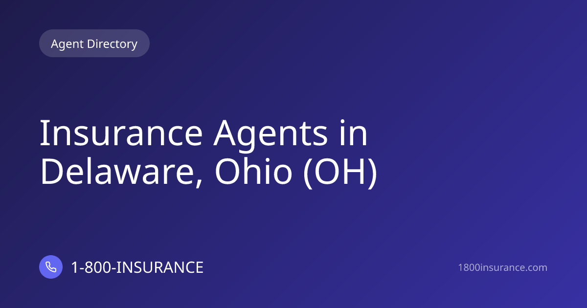 Insurance Agents in Delaware, Ohio (OH) | 1-800-INSURANCE
