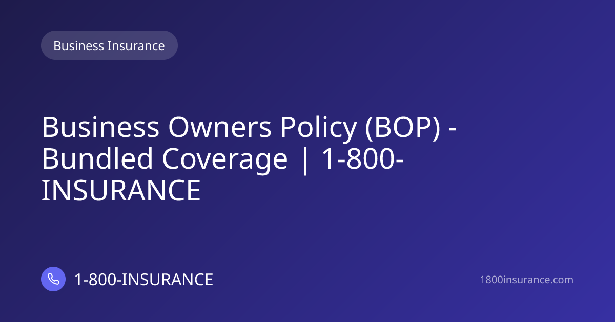 Business Owners Policy (BOP) - Bundled Coverage | 1-800-INSURANCE | 1 ...