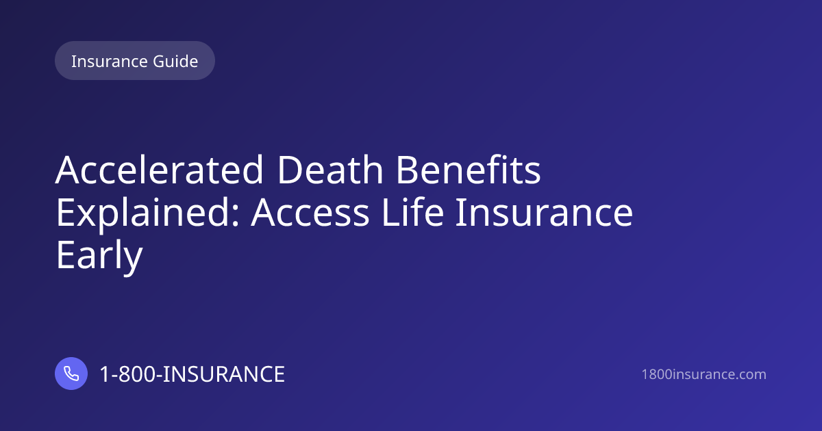 Accelerated Death Benefits Explained: Access Life Insurance Early