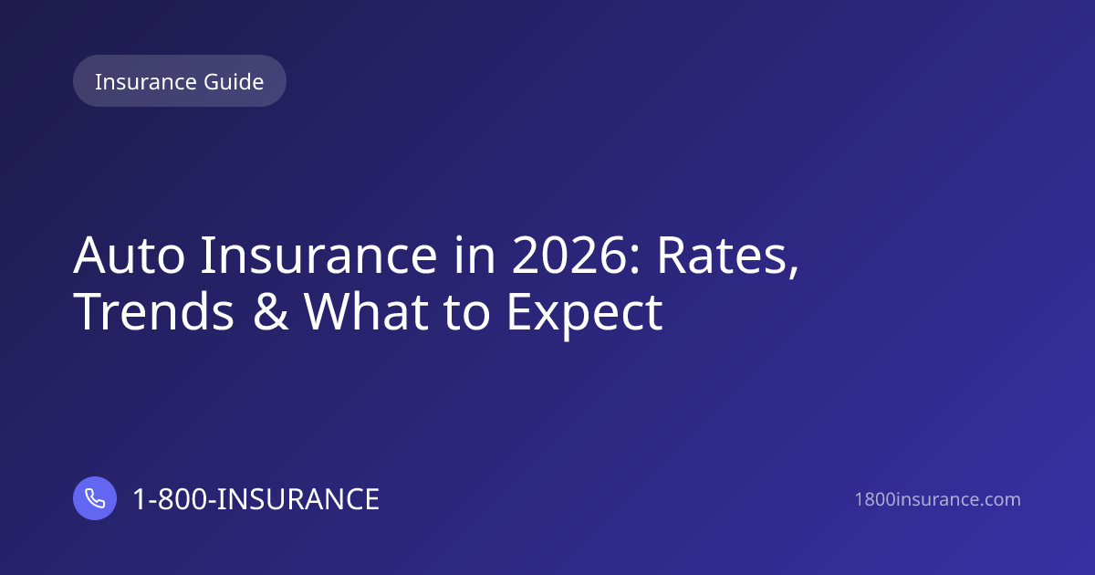 Auto Insurance in 2026: Rates, Trends & What to Expect