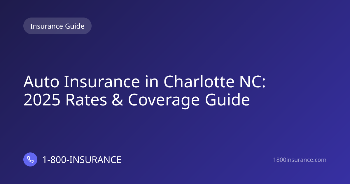Auto Insurance in Charlotte NC: 2025 Rates & Coverage Guide