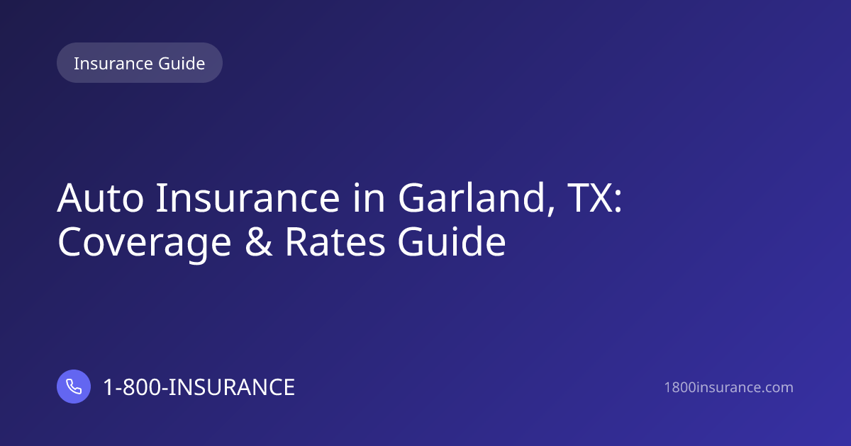 Auto Insurance in Garland, TX: Coverage & Rates Guide