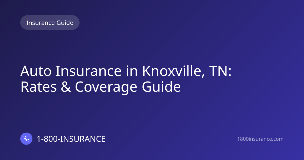 Auto Insurance in Knoxville, TN: Rates & Coverage Guide