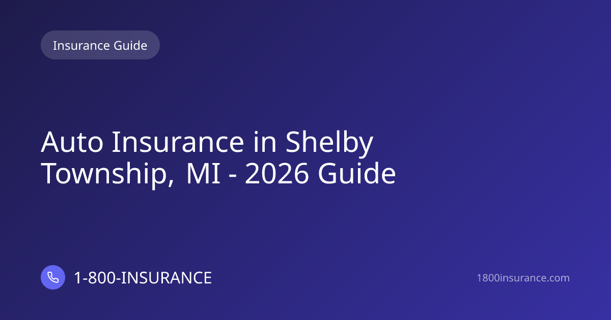 Auto Insurance in Shelby Township, MI - 2026 Guide | 1-800-INSURANCE