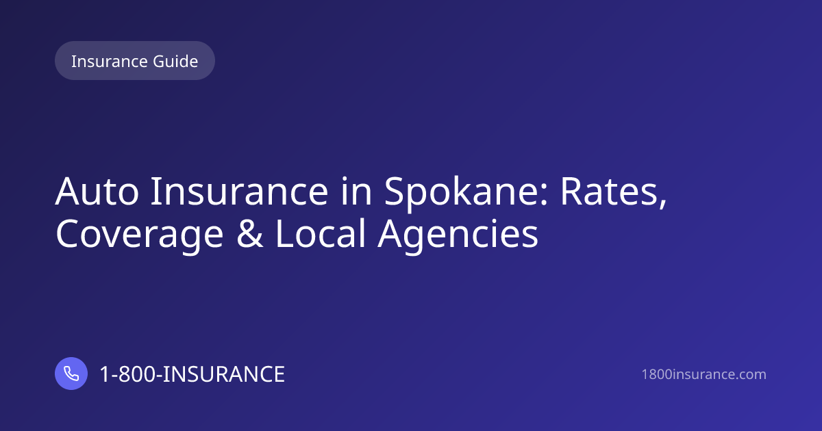 Auto Insurance in Spokane: Rates, Coverage & Local Agencies