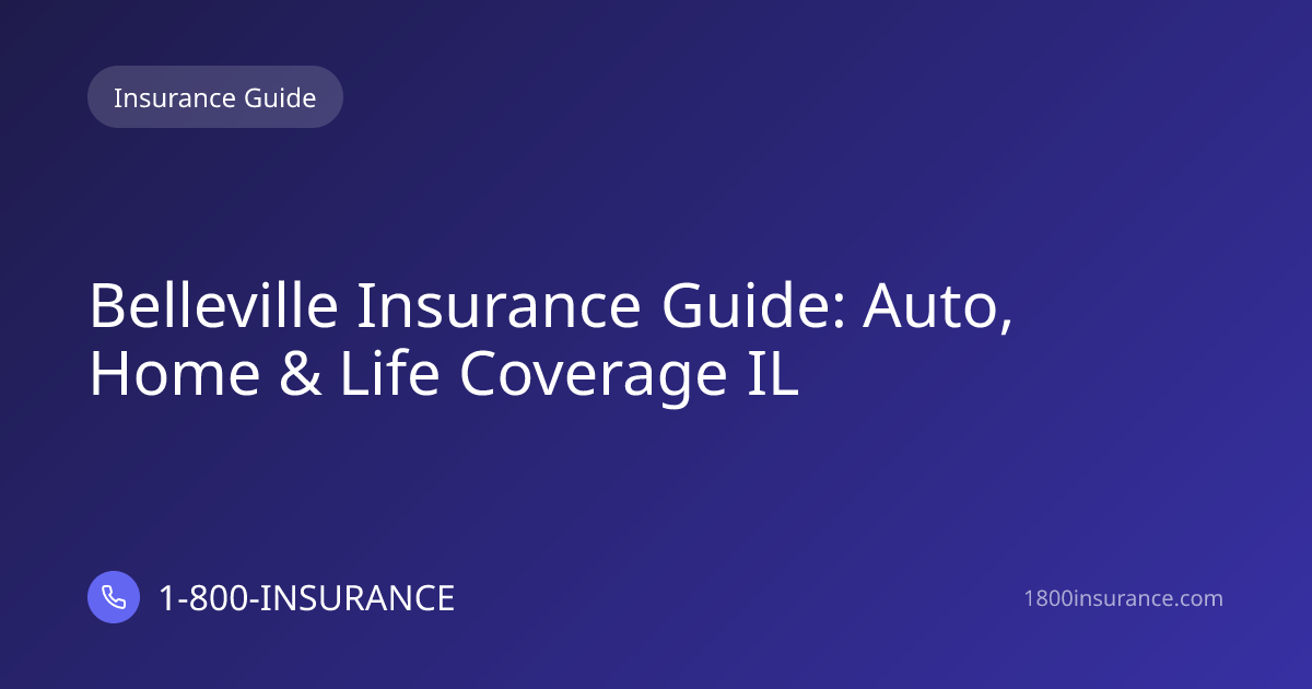 Belleville Insurance Guide: Auto, Home & Life Coverage IL