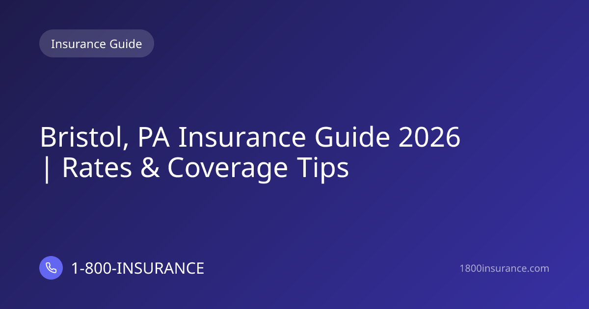 Bristol, PA Insurance Guide 2026 | Rates & Coverage Tips