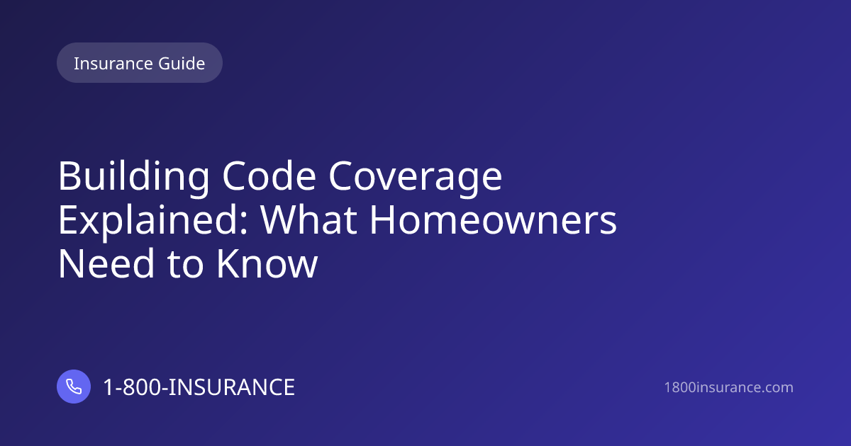 Building Code Coverage Explained: What Homeowners Need to Know