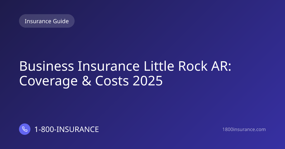 Business Insurance Little Rock AR: Coverage & Costs 2025