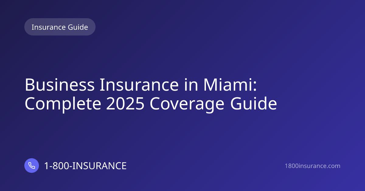 Business Insurance in Miami: Complete 2025 Coverage Guide
