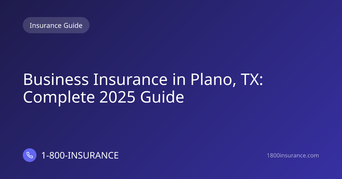 Business Insurance in Plano, TX: Complete 2025 Guide | 1-800-INSURANCE