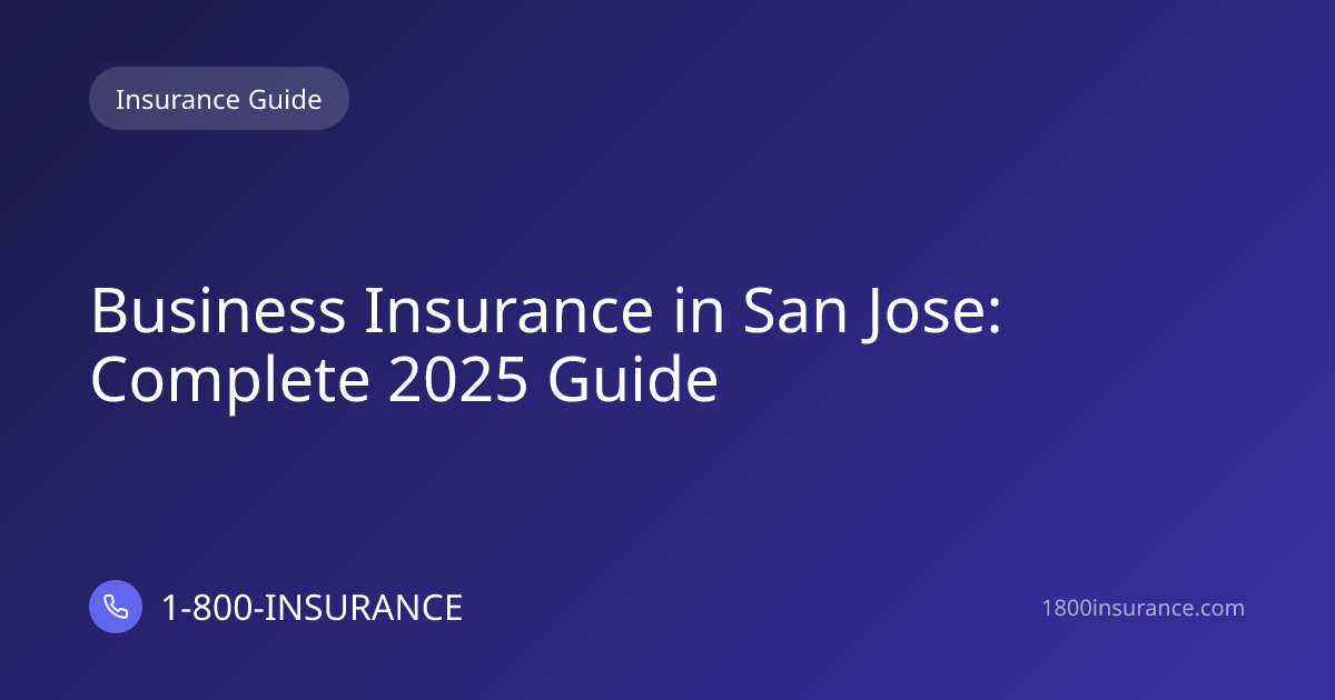 Business Insurance in San Jose: Complete 2025 Guide | 1-800-INSURANCE