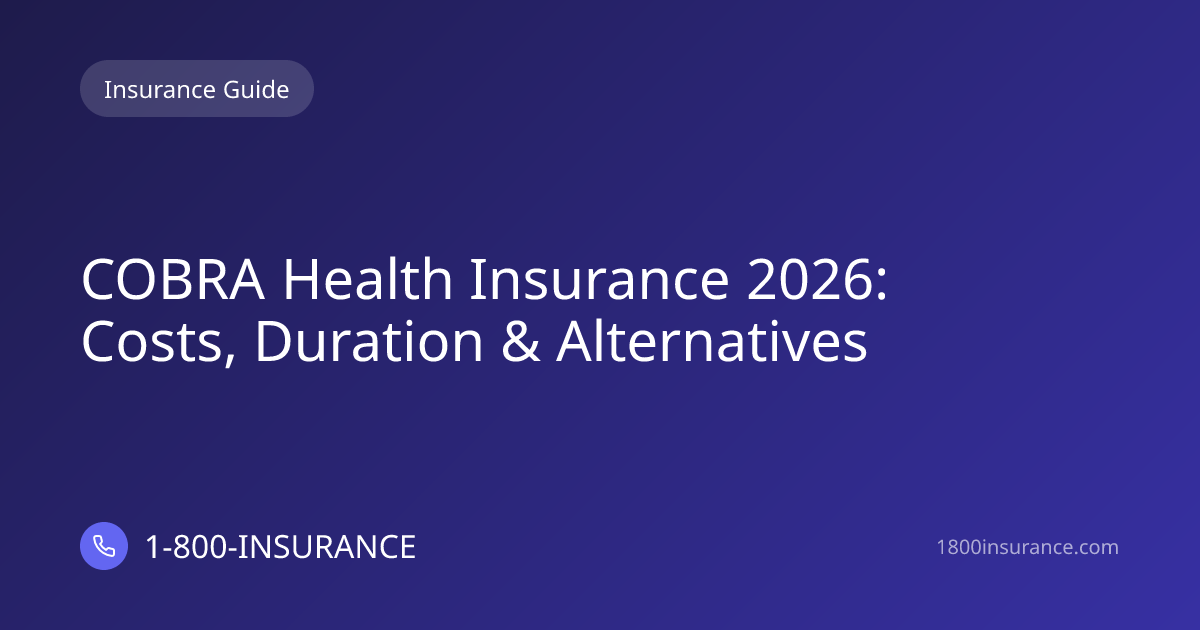 COBRA Health Insurance 2026: Costs, Duration & Alternatives