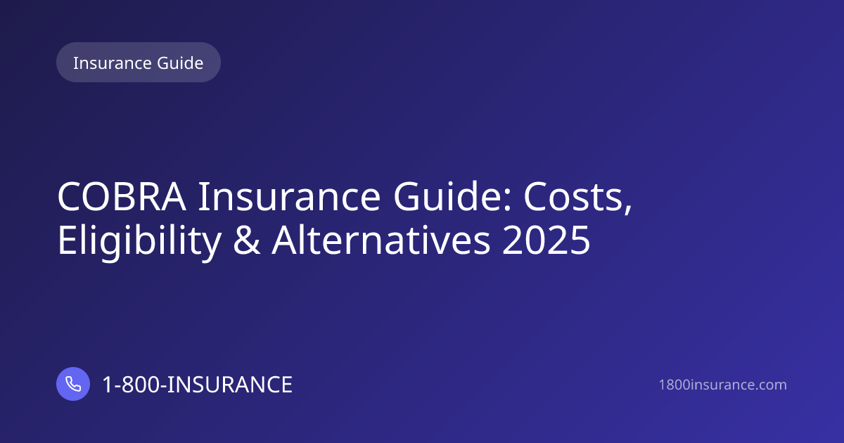 COBRA Insurance Guide: Costs, Eligibility & Alternatives 2025