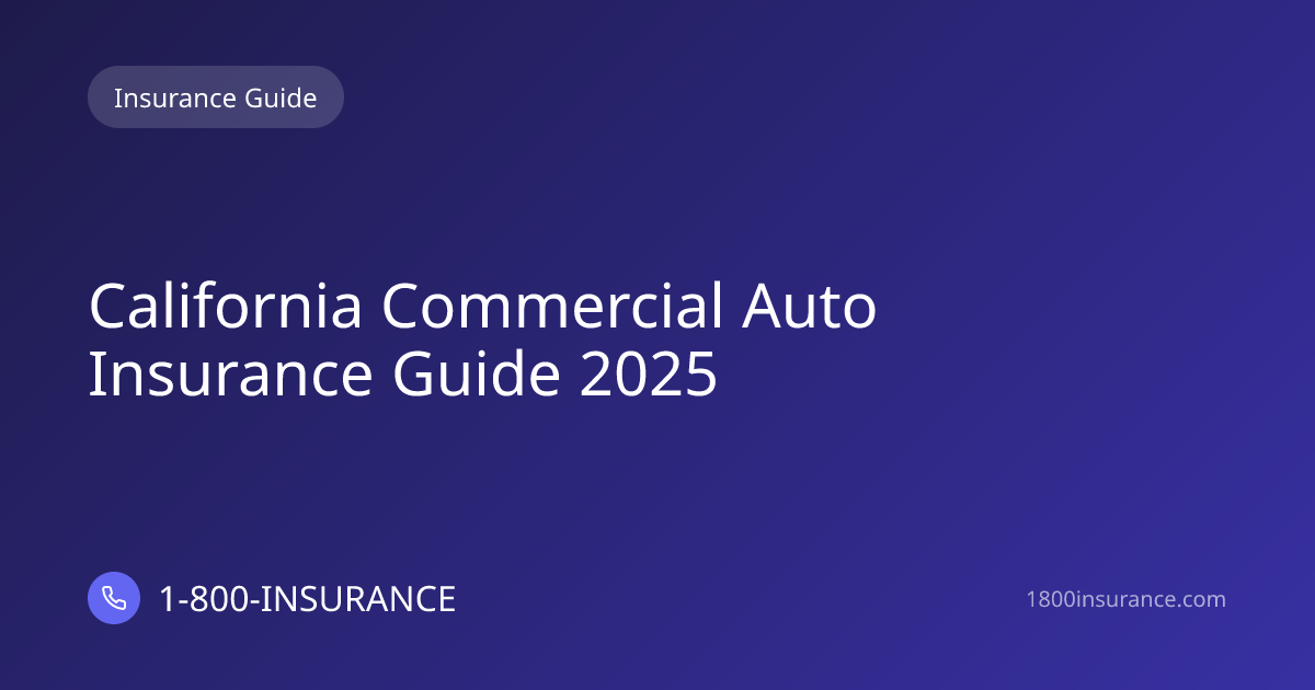 California Commercial Auto Insurance Guide 2025 | 1-800-INSURANCE