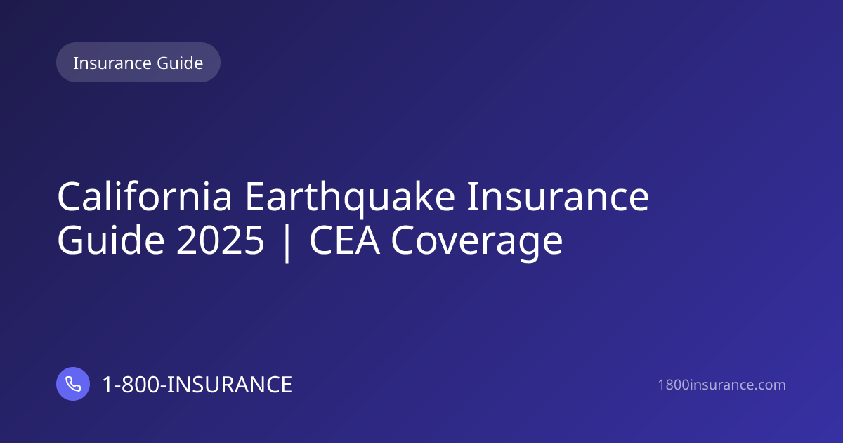 California Earthquake Insurance Guide 2025 | CEA Coverage