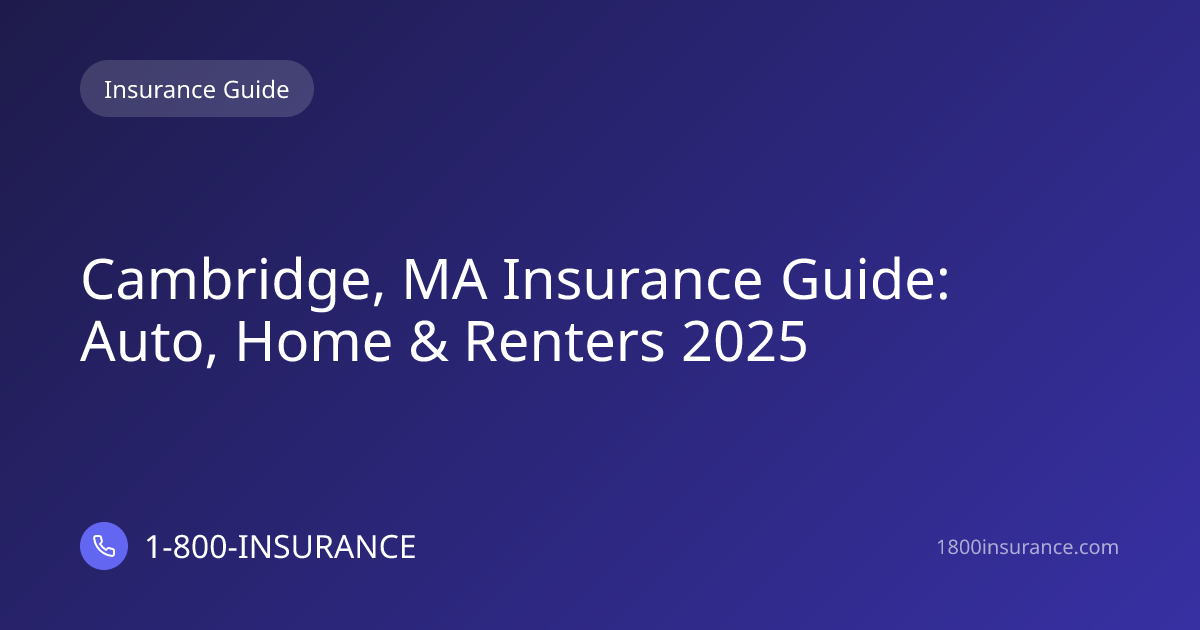 Cambridge, MA Insurance Guide: Auto, Home & Renters 2025