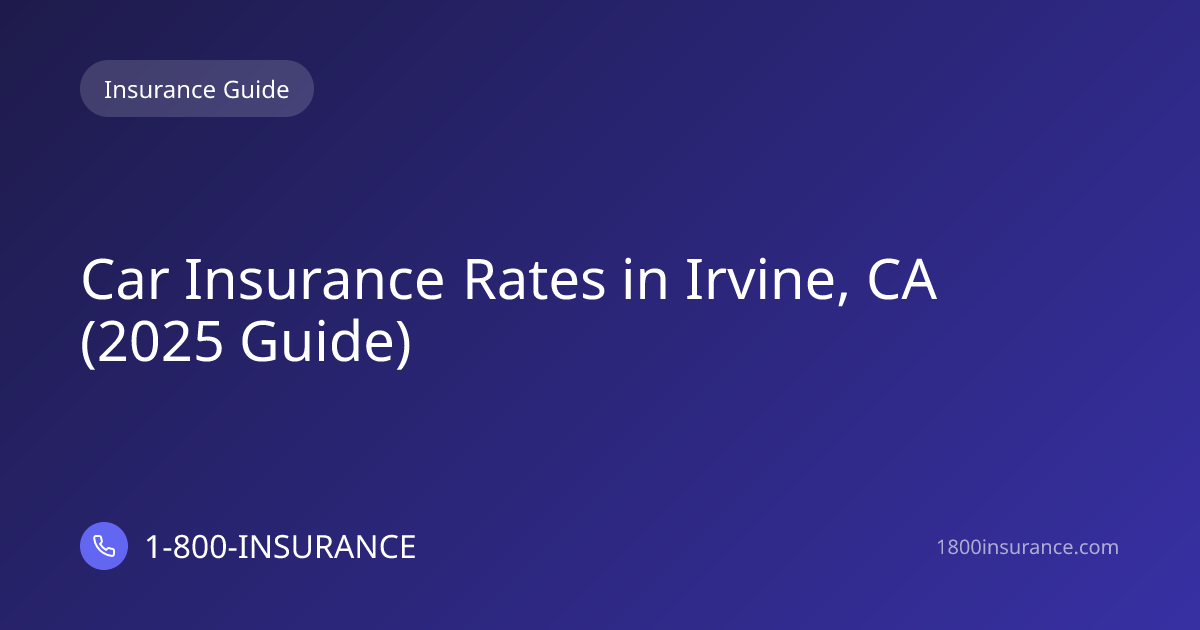 Car Insurance Rates in Irvine, CA (2025 Guide) | 1-800-INSURANCE