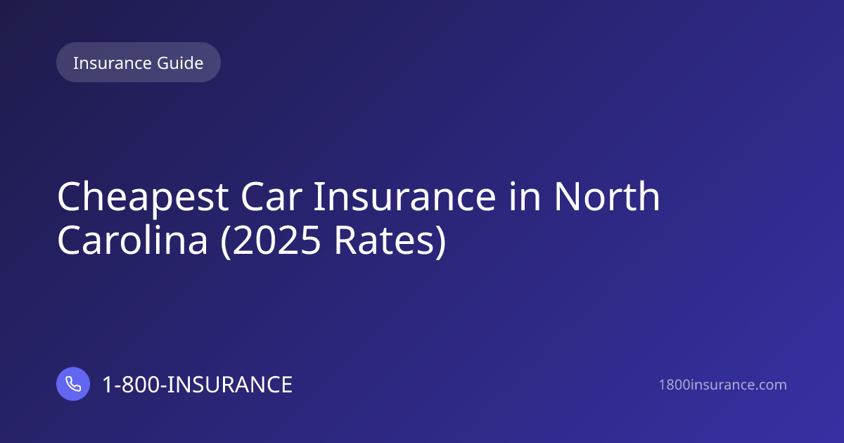 Cheapest Car Insurance in North Carolina (2025 Rates)