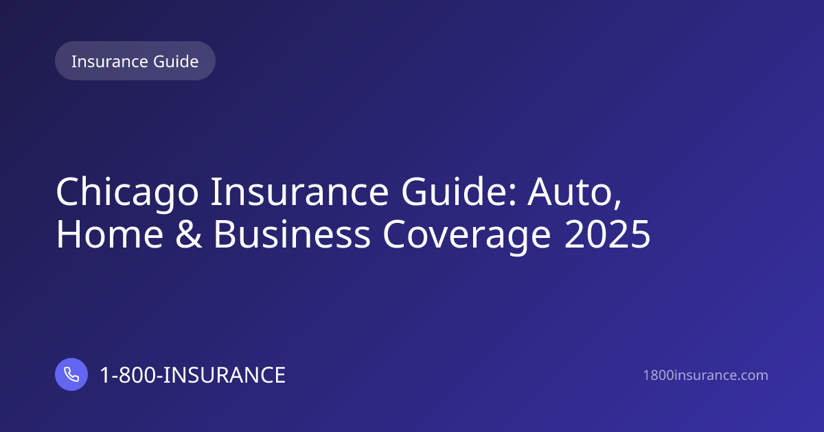 Chicago Insurance Guide: Auto, Home & Business Coverage 2025