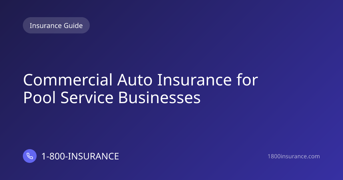 Commercial Auto Insurance for Pool Service Businesses