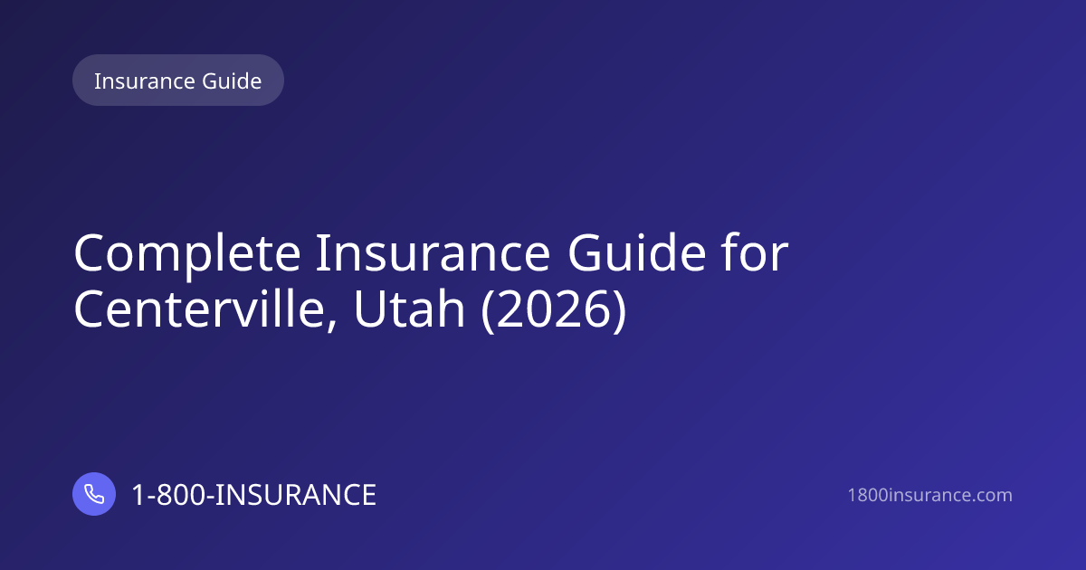 Complete Insurance Guide for Centerville, Utah (2026)