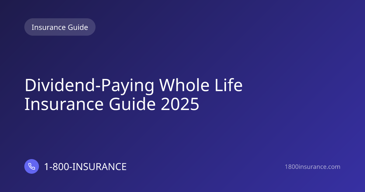 Dividend-Paying Whole Life Insurance Guide 2025 | 1-800-INSURANCE