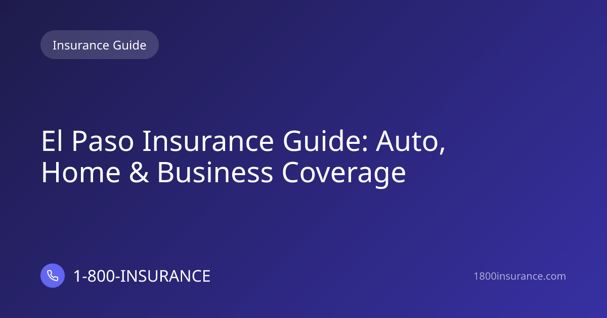 El Paso Insurance Guide: Auto, Home & Business Coverage
