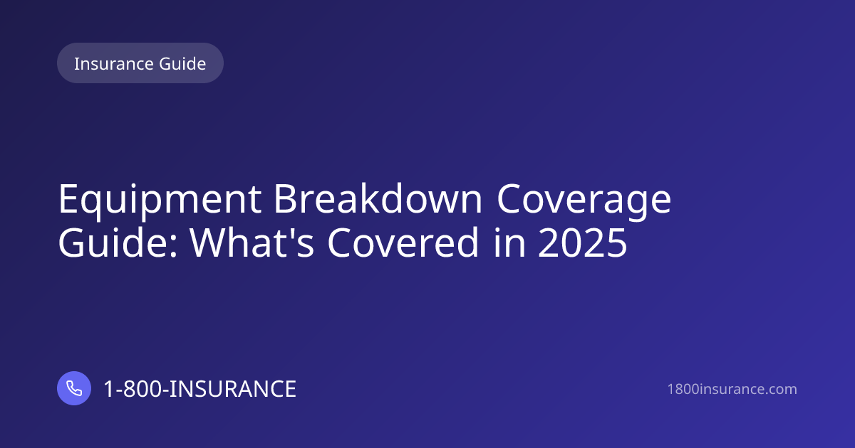 Equipment Breakdown Coverage Guide: What's Covered in 2025
