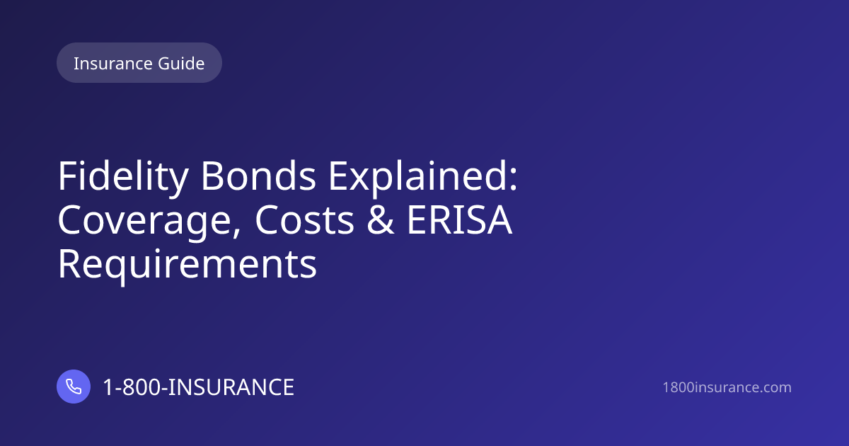 Fidelity Bonds Explained: Coverage, Costs & ERISA Requirements