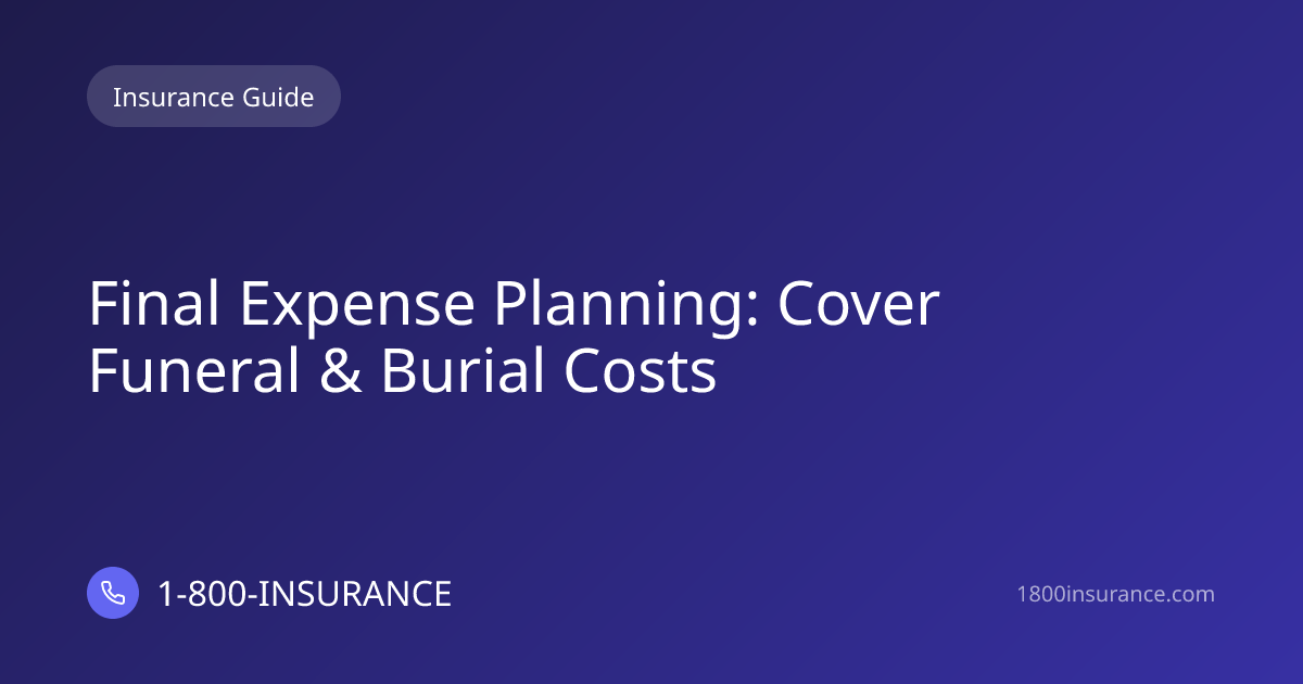 Final Expense Planning: Cover Funeral & Burial Costs | 1-800-INSURANCE