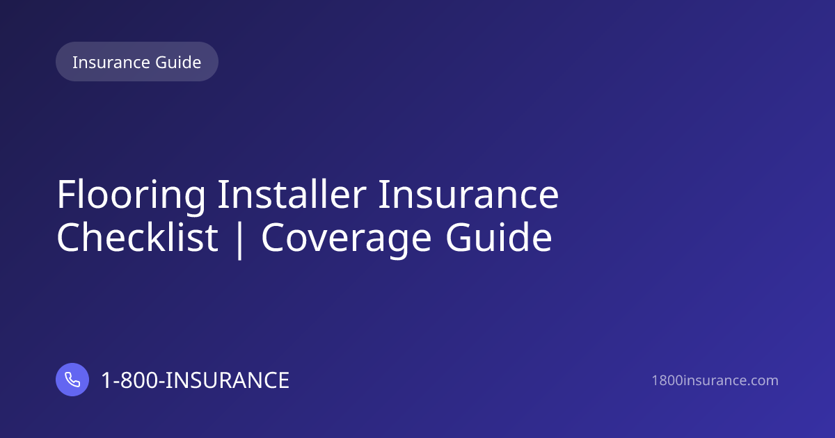 Flooring Installer Insurance Checklist | Coverage Guide