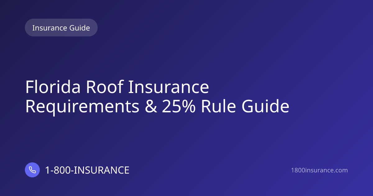 Florida Roof Insurance Requirements & 25% Rule Guide | 1-800-INSURANCE