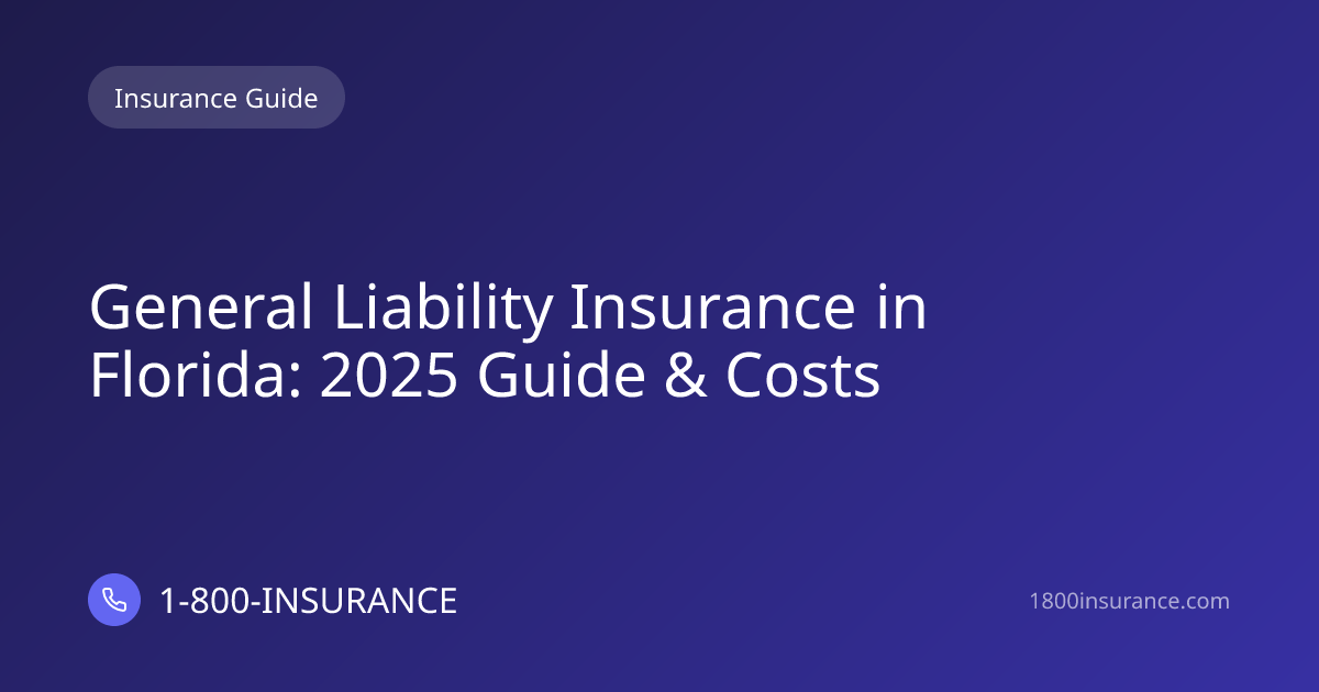 General Liability Insurance in Florida: 2025 Guide & Costs