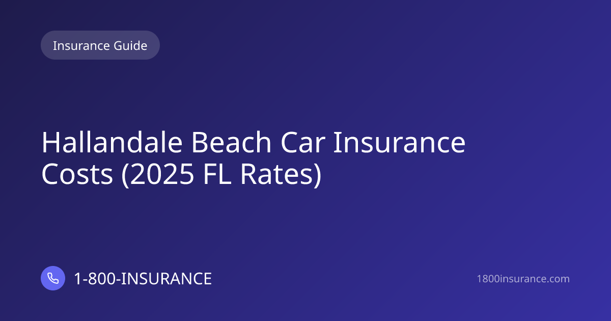 Hallandale Beach Car Insurance Costs (2025 FL Rates) | 1-800-INSURANCE