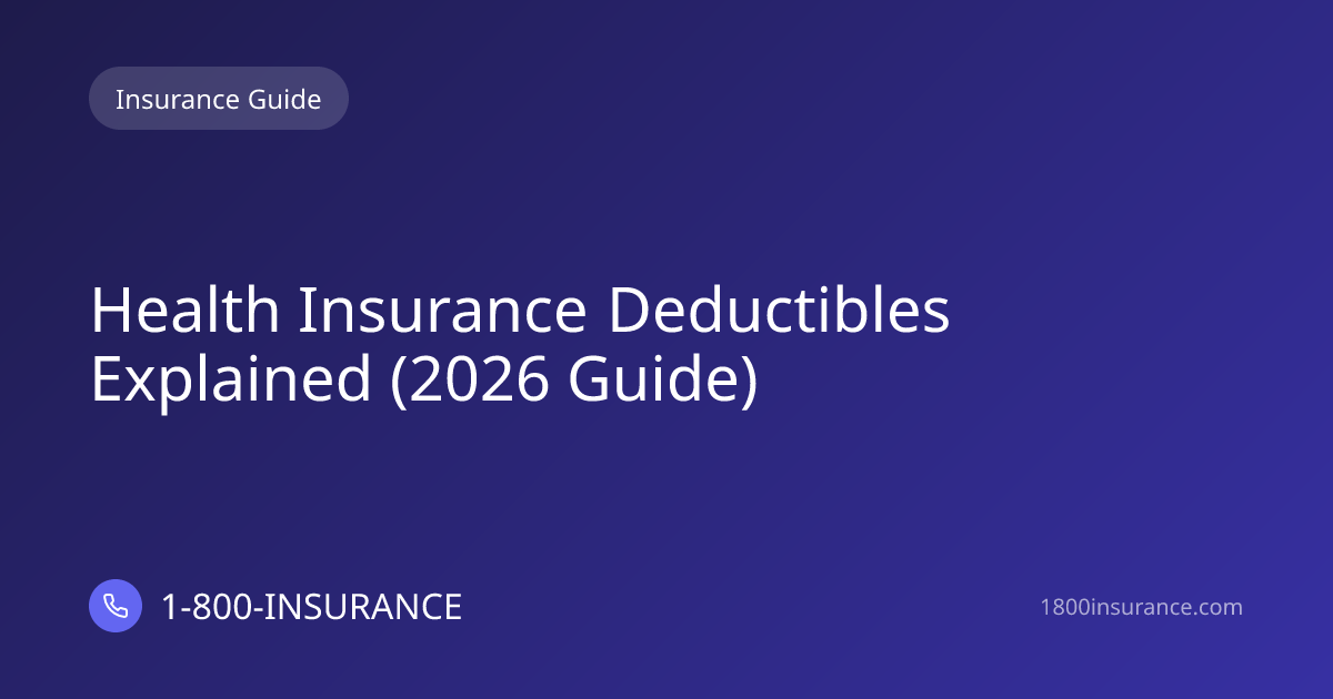 Health Insurance Deductibles Explained (2026 Guide) | 1-800-INSURANCE