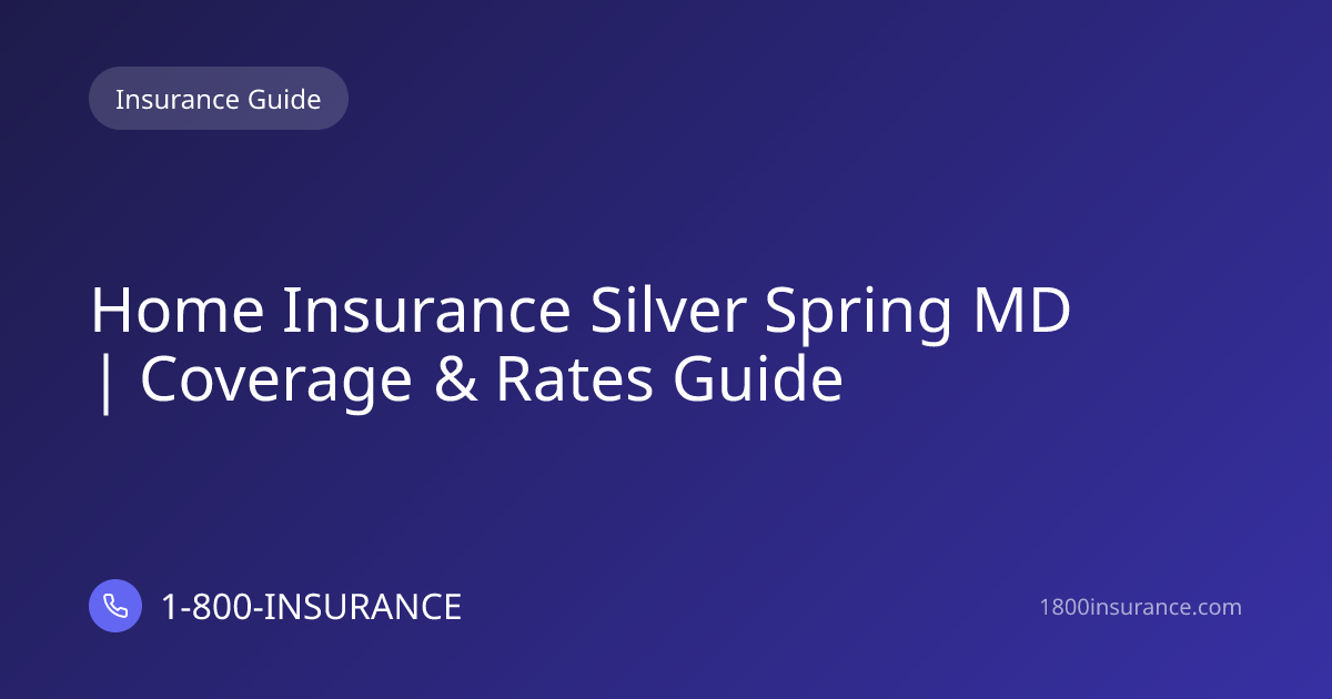 Home Insurance Silver Spring MD | Coverage & Rates Guide