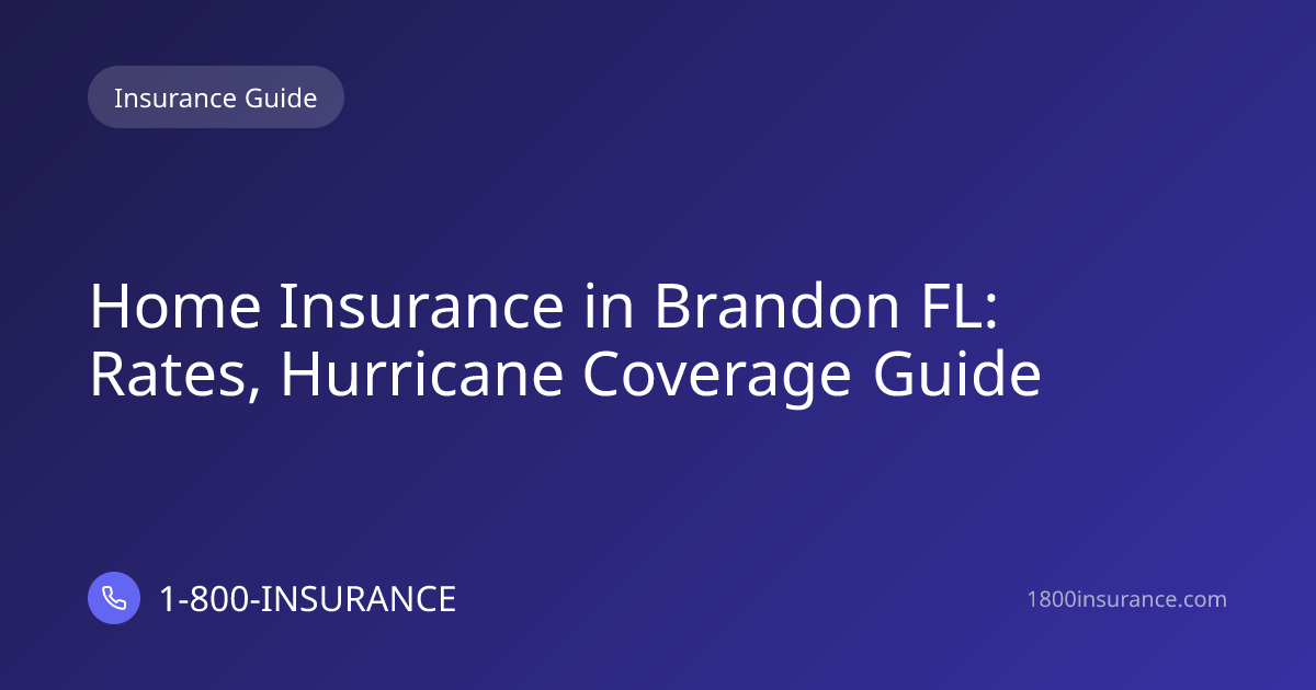 Home Insurance in Brandon FL: Rates, Hurricane Coverage Guide