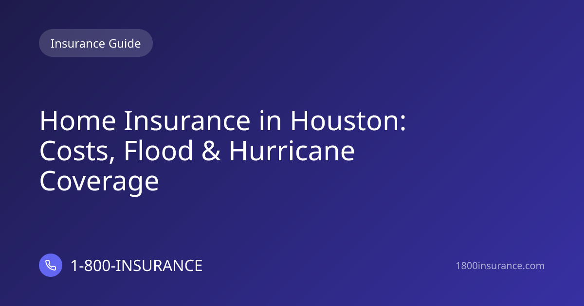 Home Insurance in Houston: Costs, Flood & Hurricane Coverage
