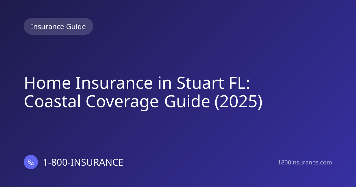 Home Insurance in Stuart FL: Coastal Coverage Guide (2025)