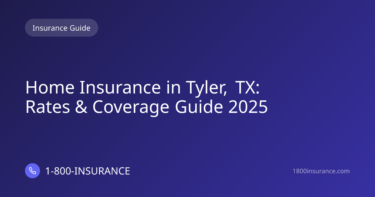 Home Insurance in Tyler, TX: Rates & Coverage Guide 2025