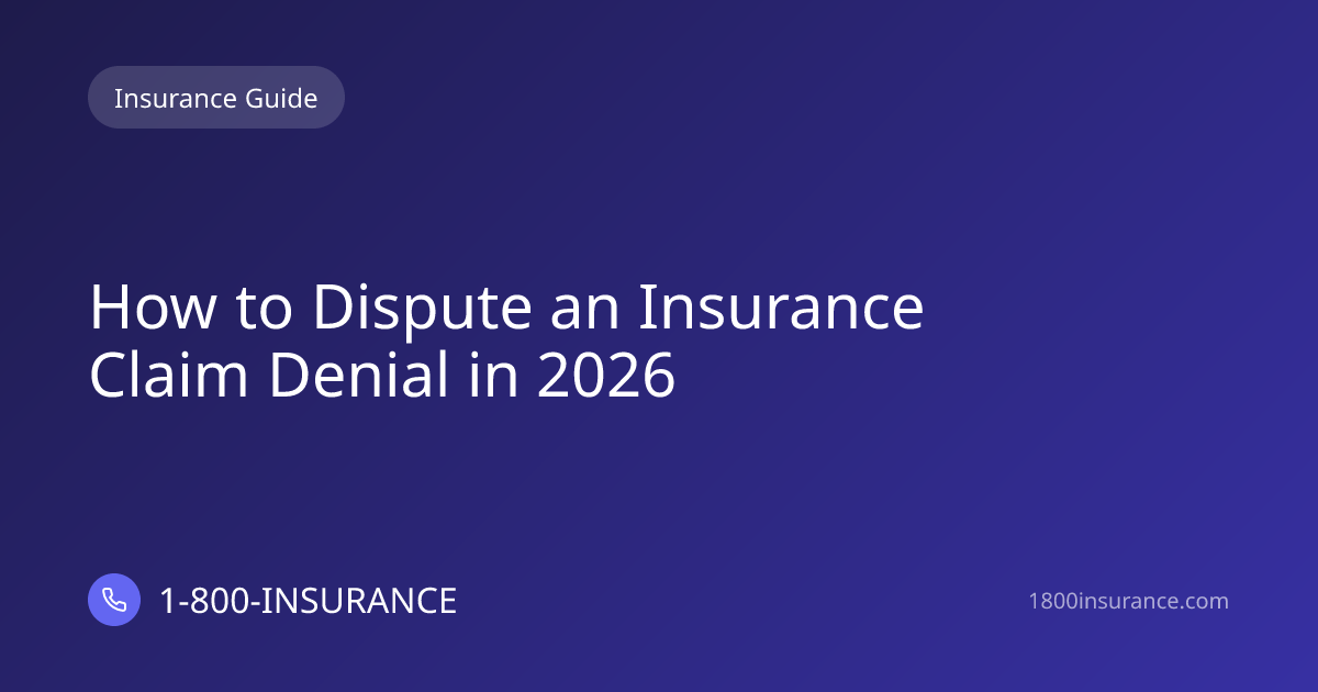 How to Dispute an Insurance Claim Denial in 2026 | 1-800-INSURANCE
