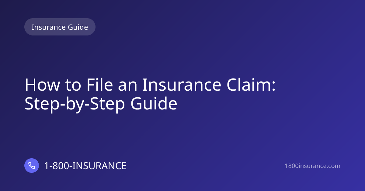 How to File an Insurance Claim: Step-by-Step Guide | 1-800-INSURANCE