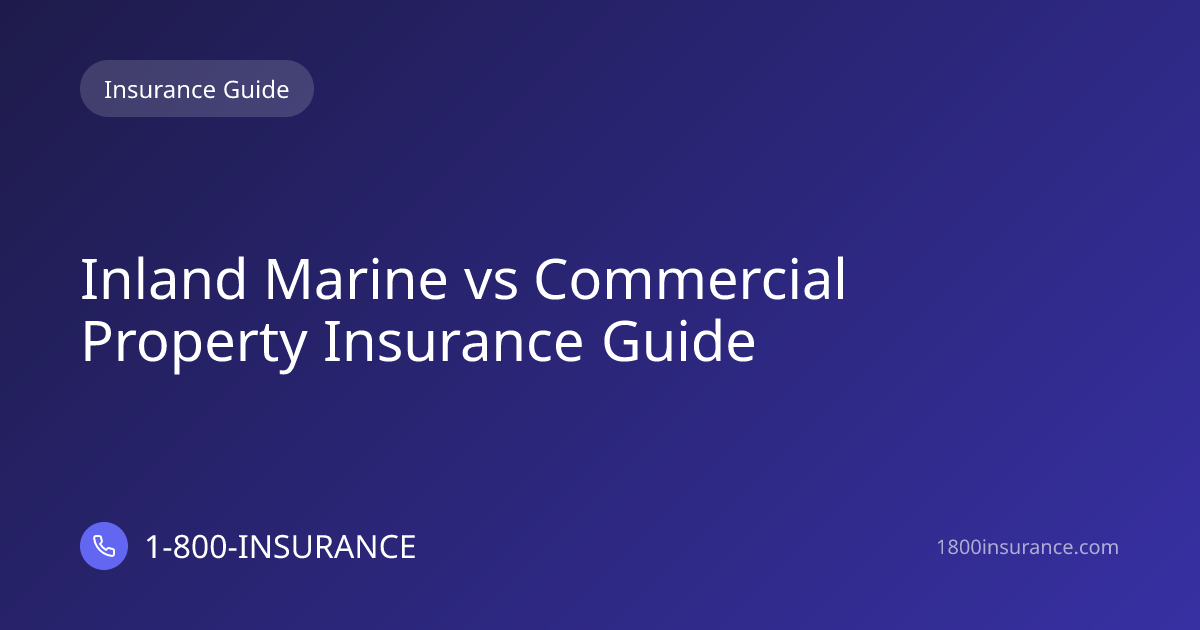 Inland Marine vs Commercial Property Insurance Guide | 1-800-INSURANCE