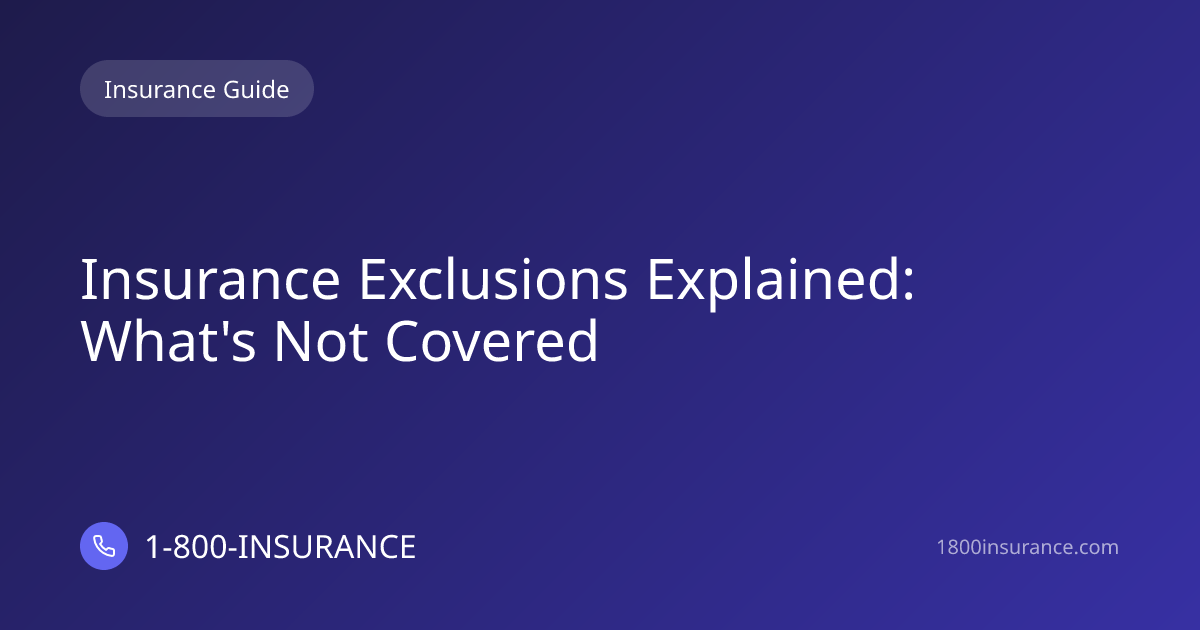 Insurance Exclusions Explained: What's Not Covered | 1-800-INSURANCE