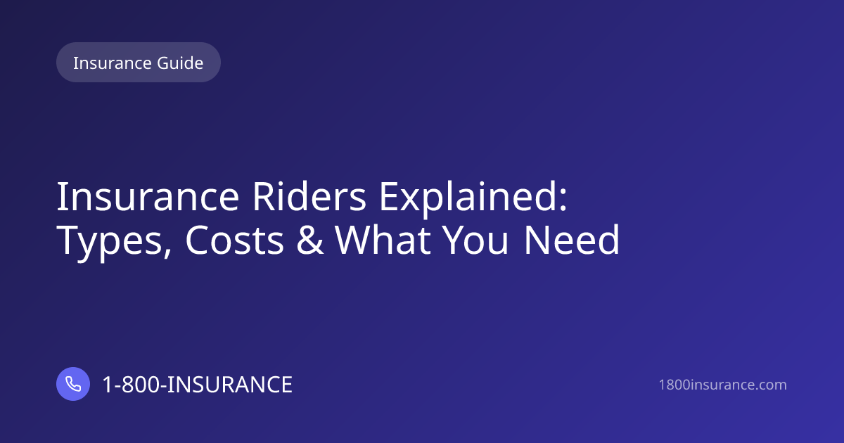 Insurance Riders Explained: Types, Costs & What You Need