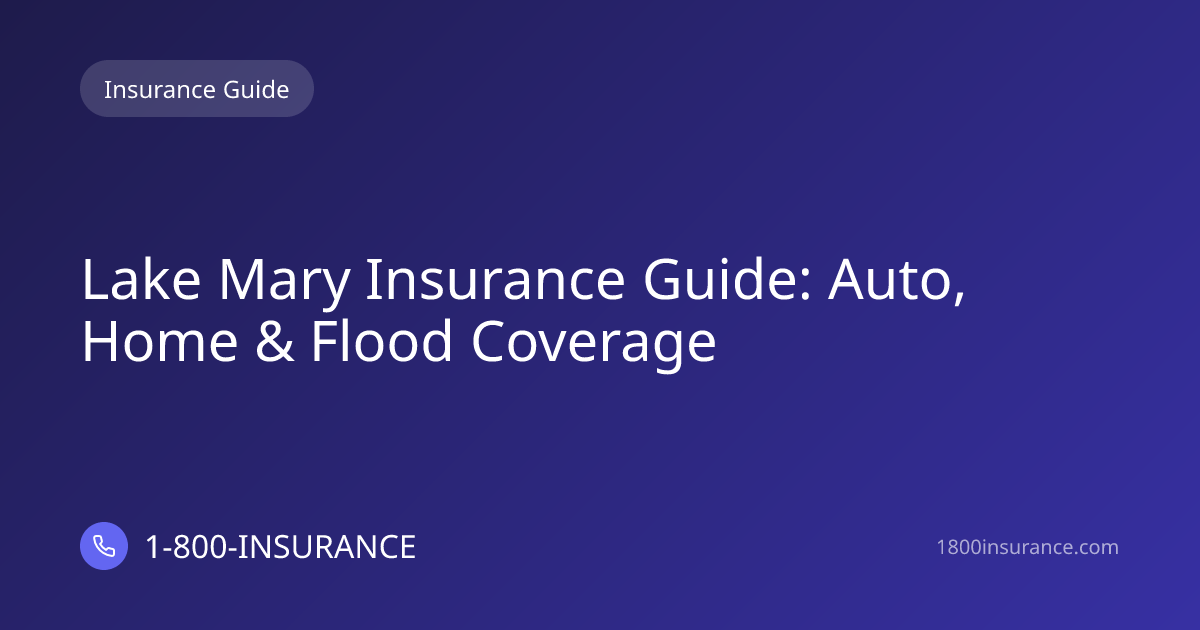 Lake Mary Insurance Guide: Auto, Home & Flood Coverage