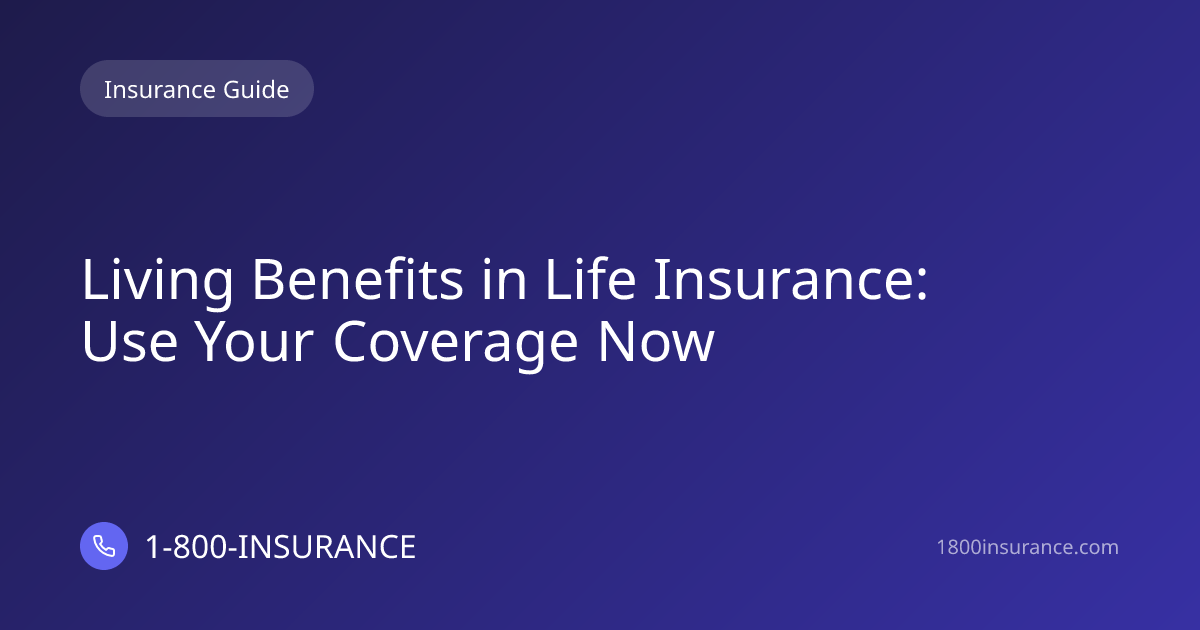 Living Benefits in Life Insurance: Use Your Coverage Now