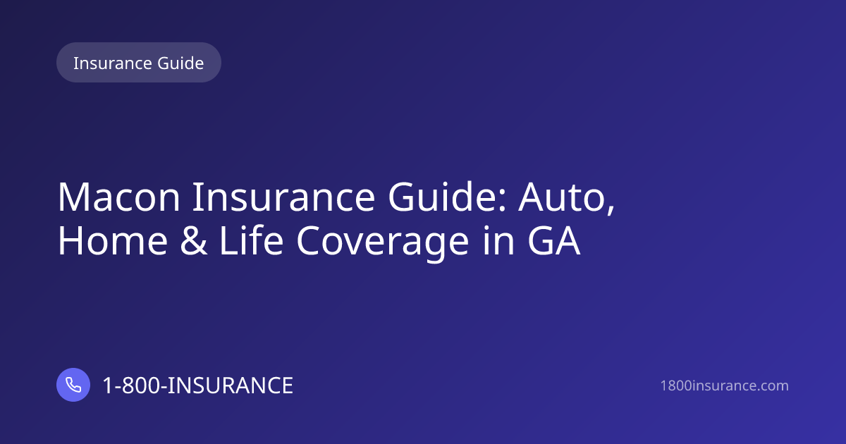 Macon Insurance Guide: Auto, Home & Life Coverage in GA